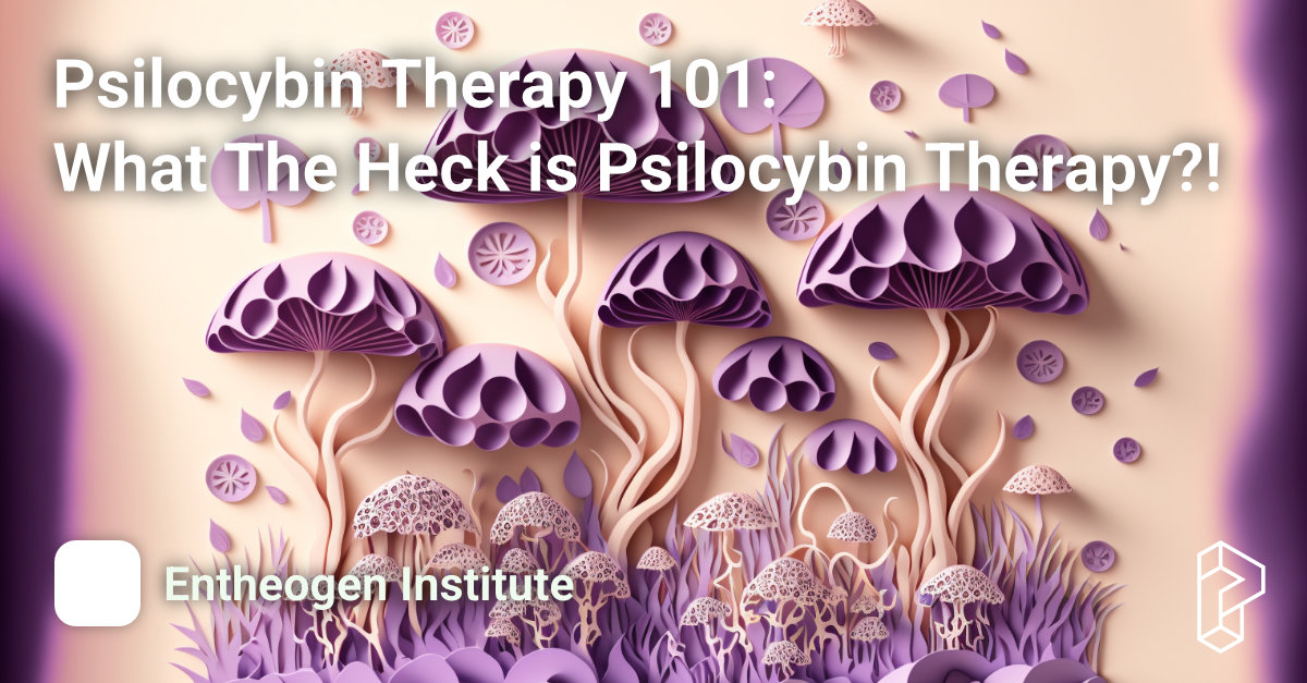 Psilocybin Therapy 101: What The Heck is Psilocybin Therapy?!