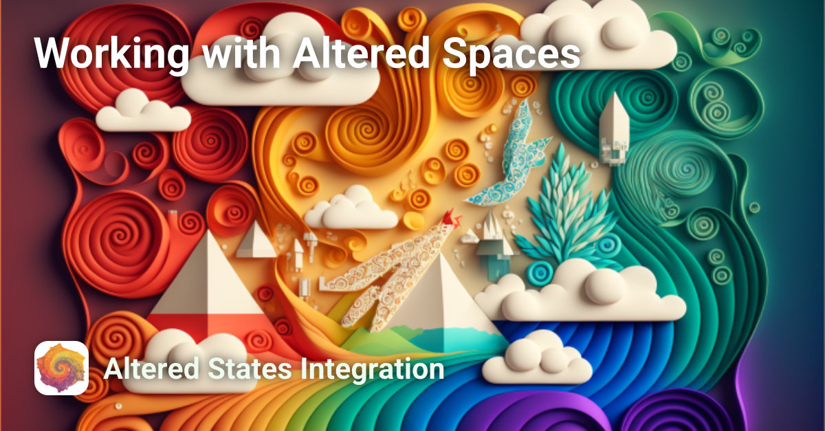 Working with Altered Spaces: Psychedelic Harm Reduction 201